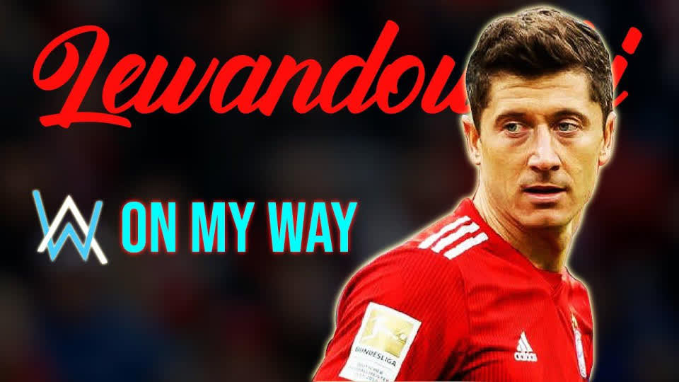 Robert Lewandowski Goals And Skill - Song On My Way - 柬埔寨头条