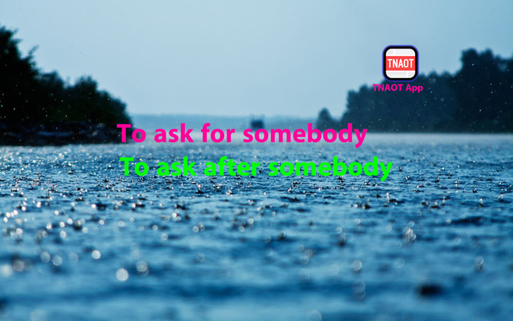 សំណង់ប្រយោគ «To ask for somebody, To ask after somebody.» - TNAOT